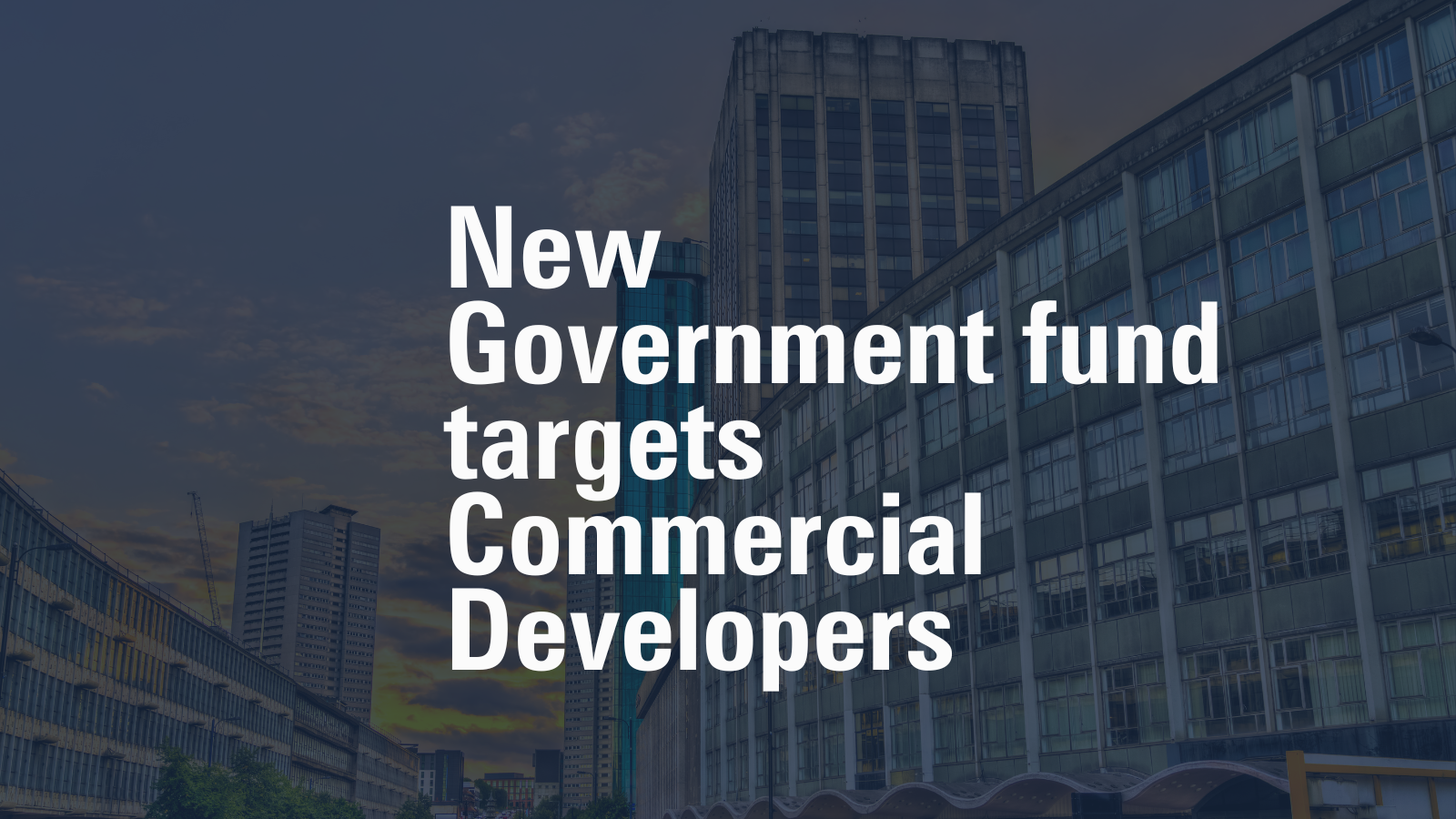 NEW GOVERNMENT FUND TARGETS COMMERCIAL DEVELOPERS | Innes England